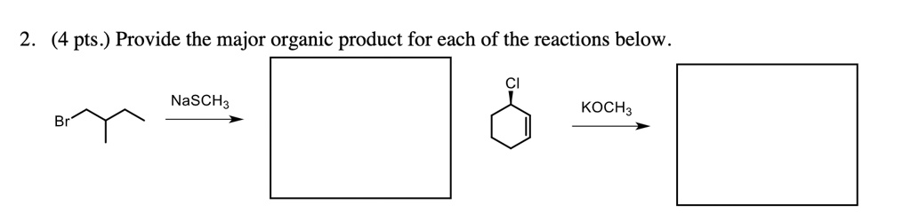 VIDEO solution: 2. (4 pts.) Provide the major organic product for each ...