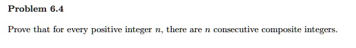 Solved Problem 64 Prove That For Every Positive Integer There Are Consecutive Composite Integers