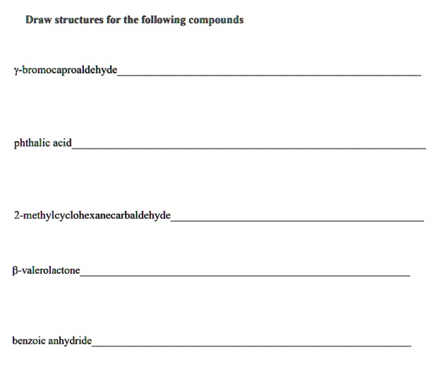 Draw structures for the following compounds y-bromocaproaldehyde phthalic acid 2 ...
