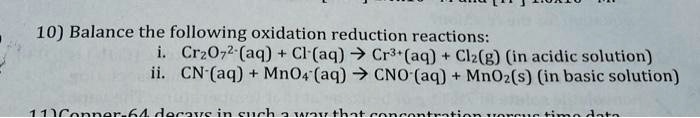 10) Balance the following oxidation reduction reactions: i. Cr2O7^2-(aq) + Cl^-(aq) ? Cr^3+(aq ...