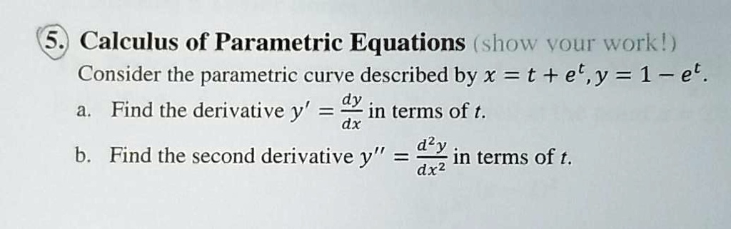 SOLVED: 5 Calculus of Parametric Equations (show Vour work! ) Consider ...