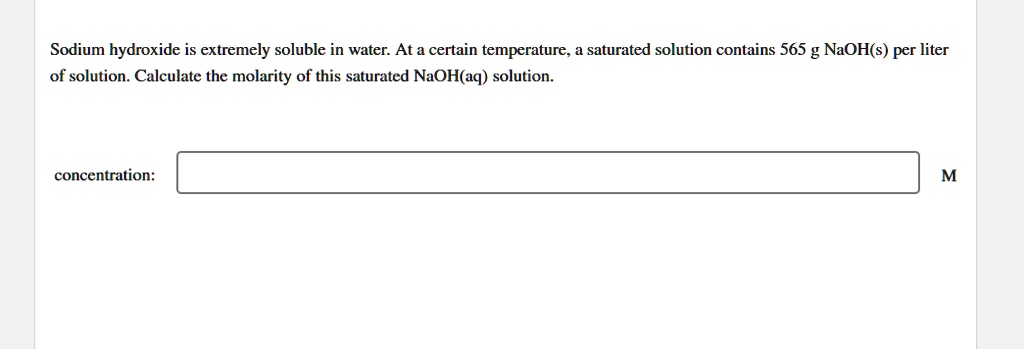 SOLVED: Sodium hydroxide is extremely soluble in water: At a certain temperature; saturated ...