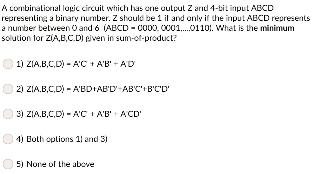 Solved A Combinational Logic Circuit Which Has One Output Z And A 4 Bit Input Abcd Representing