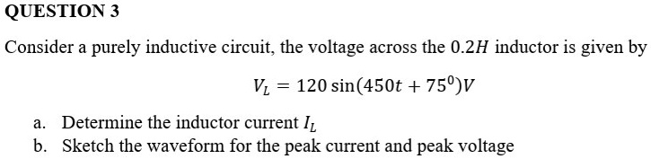 question 3 consider a purely inductive circuit the voltage across the 02h inductor is given by ...