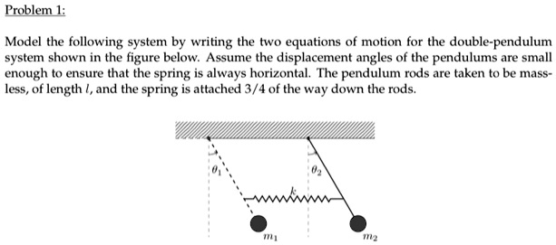 Problem 1 Model The Following System By Writing The Two Equations Of Motion For The Double