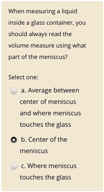 when measuring a liquid inside a glass container you should always read ...