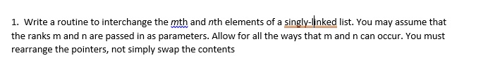 1. Write a routine to interchange the mth and nth elements of a singly ...