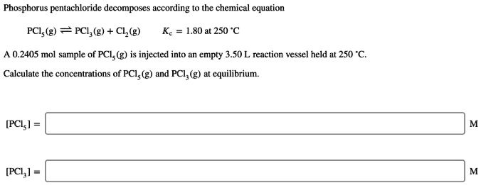 SOLVED: Phosphorus pentachloride decomposes according to the chemical ...