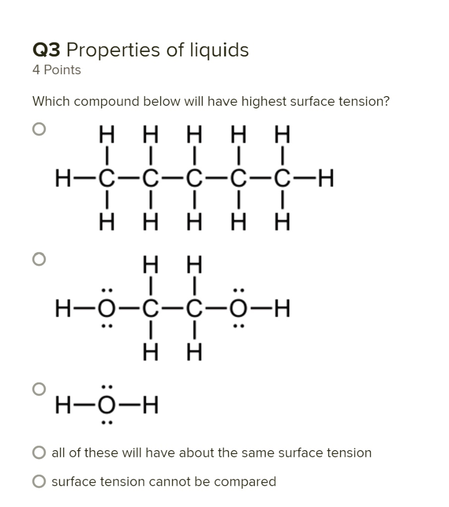 Q3 Properties of liquids 4 Points Which compound below will have ...