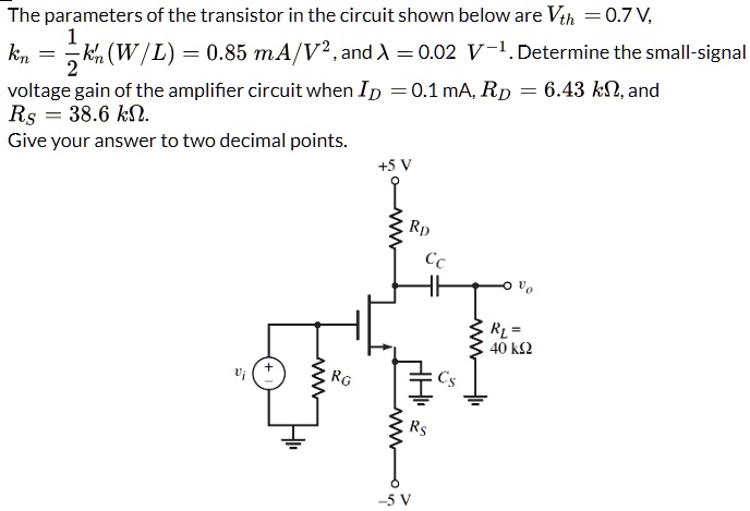 SOLVED: The parameters of the transistor in the circuit shown below are Vth =O.7V n kh(W/L)=0.85 ...