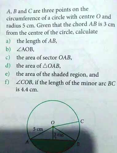 A, B and C are three points on the circumference of a circle with centre O and radius 5 cm ...