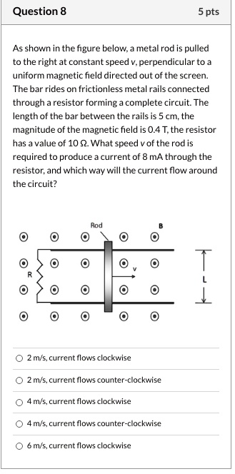 SOLVED: Question 8 5 pts As shown in the figure below: - metal rod is pulled to the right at ...