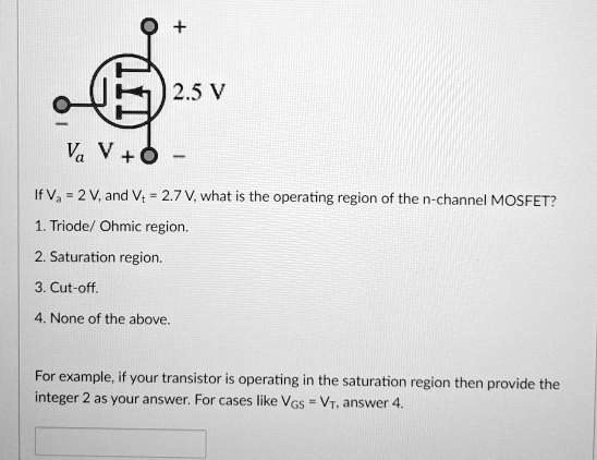 SOLVED: 2.5V VV+O If V = 2V, and V = 2.7V, what is the operating region ...