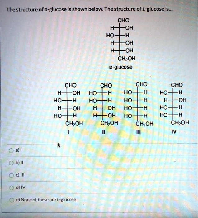 SOLVED: The structure of D-glucose is shown below The structure of L ...