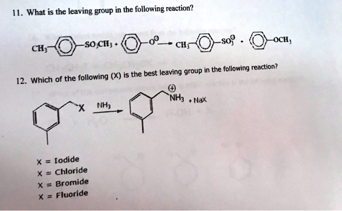 11. What is the leaving group in the following reaction? CH3-O-SO2CH3 ...