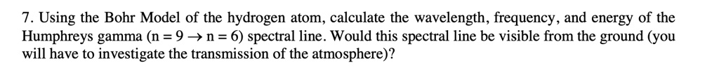 SOLVED:Using the Bohr Model of the hydrogen atom, calculate the ...