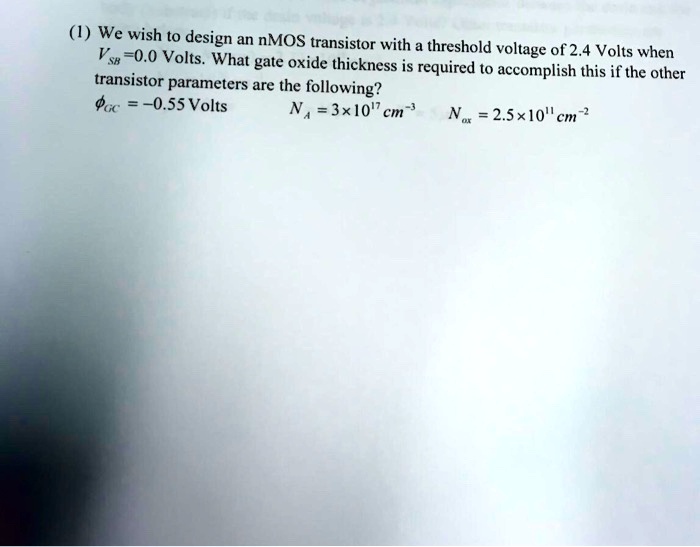 SOLVED: We wish to design an nMOS transistor with a threshold voltage of 2.4 Volts when Vss = 0. ...
