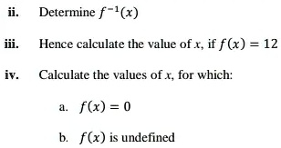 SOLVED: Determine f-1(x) Hence calculate the value of x , if f (x) = 12 Calculate the values of ...