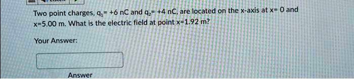 Two point charges, q1 = +6 nC and q2 = +4 nC, are located on the x-axis at x = 0 and x = 5.00 m ...