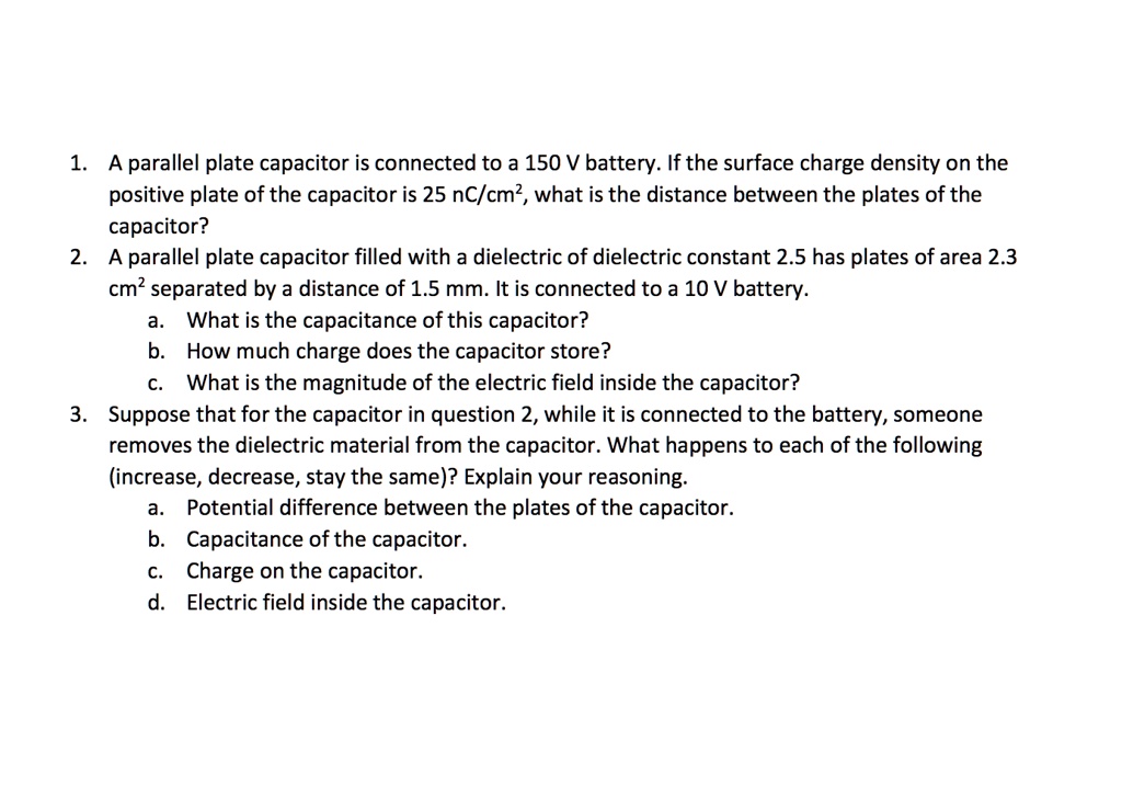 SOLVED: A parallel plate capacitor is connected to a 150 V battery: If the surface charge ...