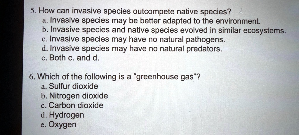 SOLVED: 5. How can invasive species outcompete native species? a ...