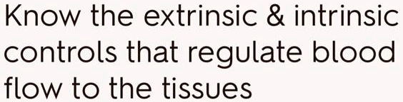 SOLVED: Know the extrinsic intrinsic controls that regulate blood flow ...