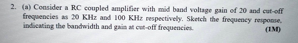 SOLVED: (a) Consider RC coupled amplifier with mid band voltage gain of ...