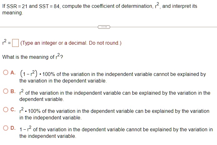 SOLVED: If SSR = 21 and SST = 84, compute the coefficient of determination, r2, and interpret ...