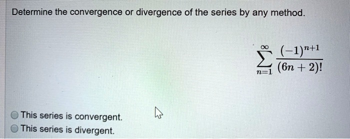 SOLVED: Determine the convergence or divergence of the series by any ...