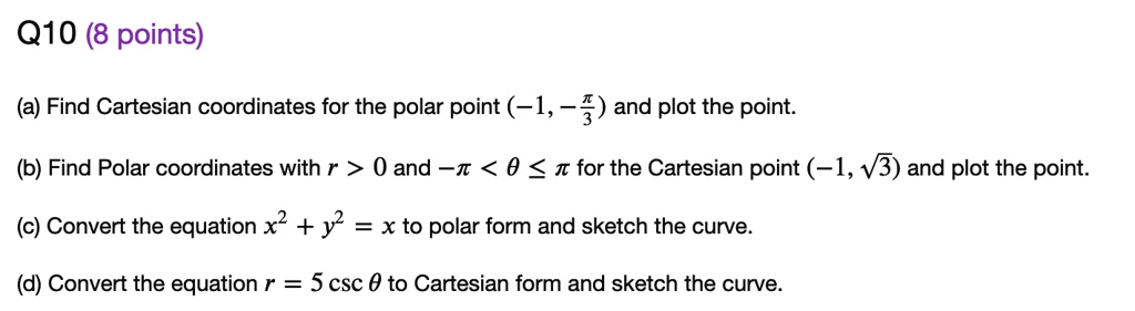 Q10 (8 points) (a) Find Cartesian coordinates for the polar point (-1 ...