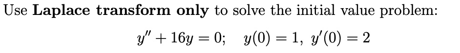 SOLVED: Use Laplace transform only to solve the initial value problem ...