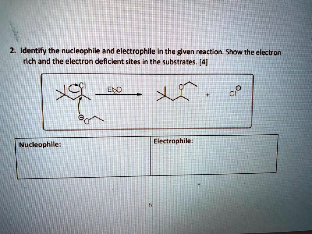 2 identify the nucleophile and electrophile in the given...