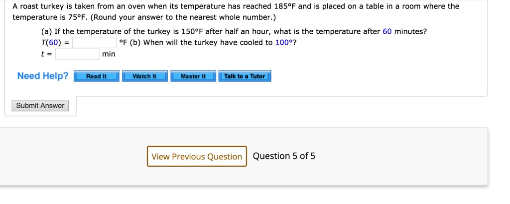 SOLVED: A roast turkey is taken from an oven when its temperature has reached 185Â°F and is ...