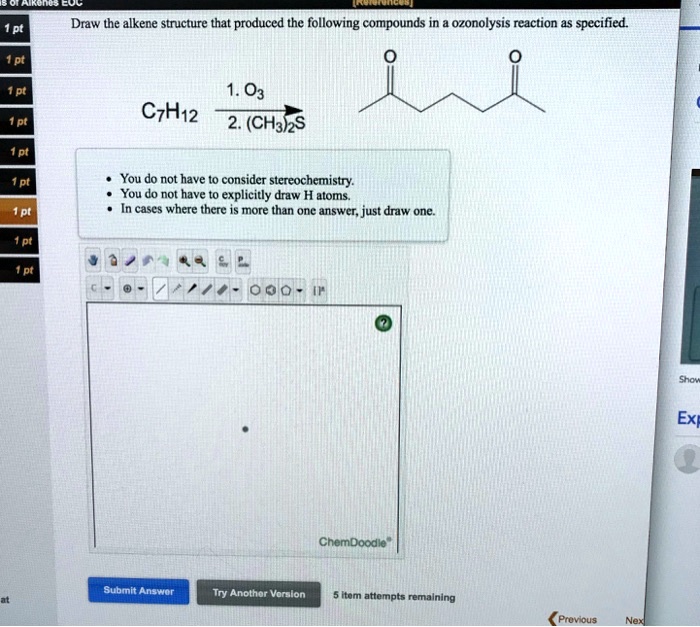 SOLVED: Draw the alkene structure that produced the following compounds in ozonolysis reaction ...