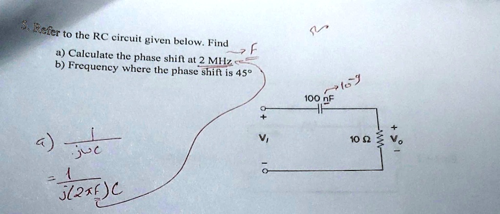 5. Refer to the RC circuit given below. Find a) Calculate the phase shift at 2 MHz b) Frequency ...
