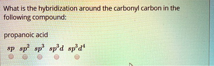 SOLVED: What is the hybridization around the carbonyl carbon in the ...