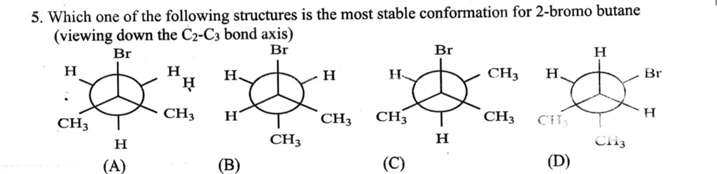 SOLVED: 5. Which one of the following structures is the most stable conformation for 2-bromo ...