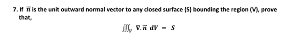 7 if n is the unit outward normal vector to any closed surface s ...