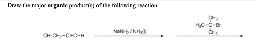 SOLVED: Draw the major organic product(s) of the following reaction CH, HjC-C-Br CHa NaNHz NH;(V ...