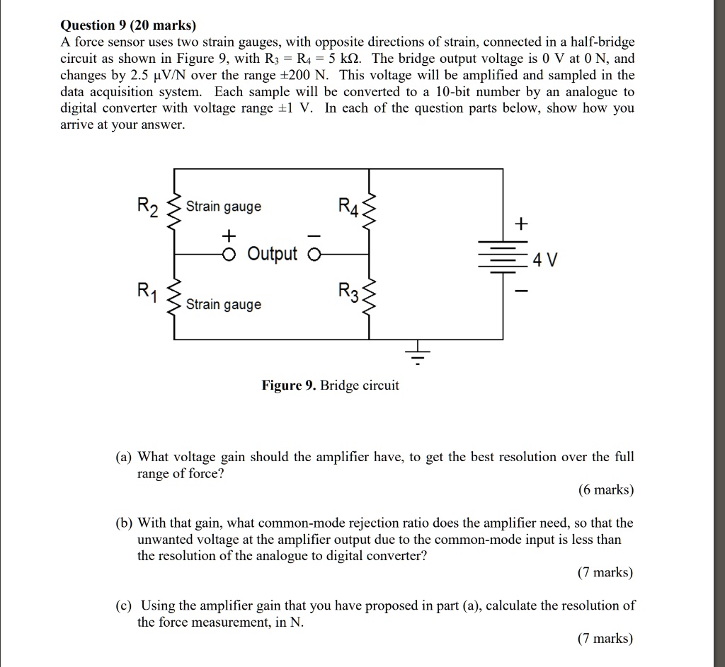 SOLVED: Question 9 (20 marks) A force sensor uses two strain gauges, with opposite directions of ...