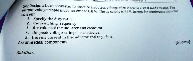 SOLVED: current. 1.Specify the duty ratio 2.the switching frequency 3. the values of the ...