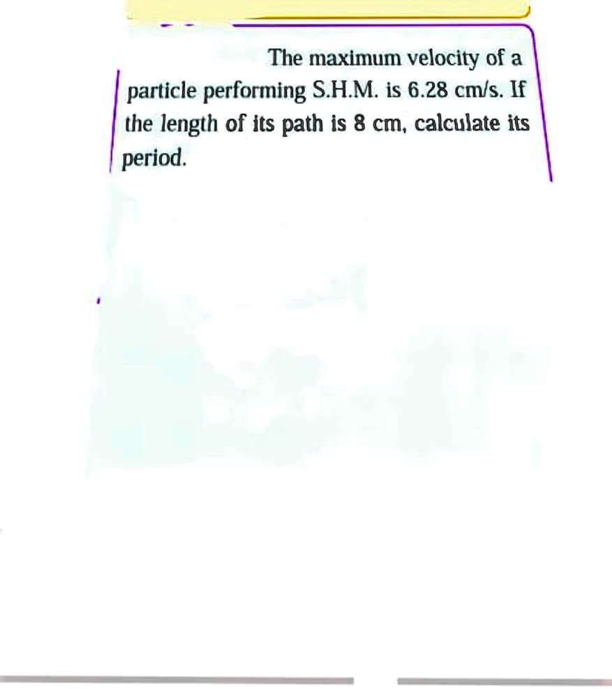 SOLVED: The maximum velocity of a particle performing S.H.M.is 6.28 cm/s.If the length of its ...