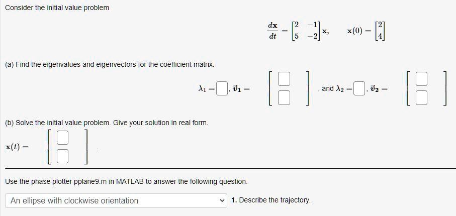 SOLVED: Consider the initial value problem: x' = Ax (a) Find the eigenvalues and eigenvectors ...