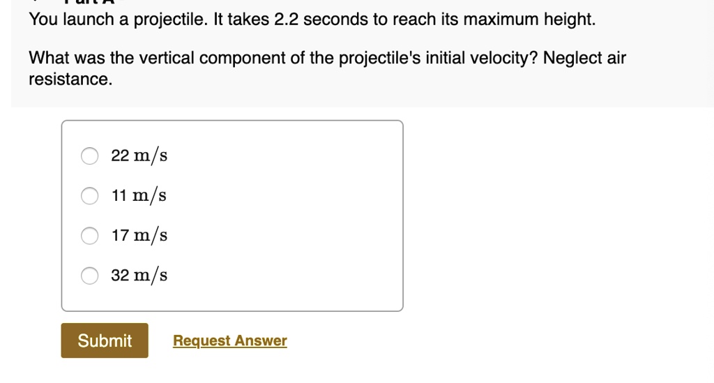 SOLVED: You launch a projectile. It takes 2.2 seconds to reach its ...