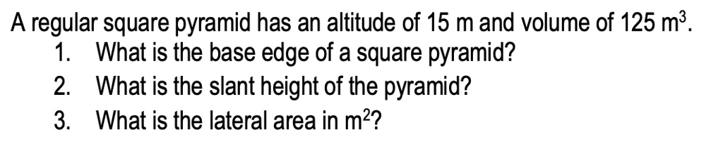 SOLVED: regular square pyramid has an altitude of 15 m and volume of ...