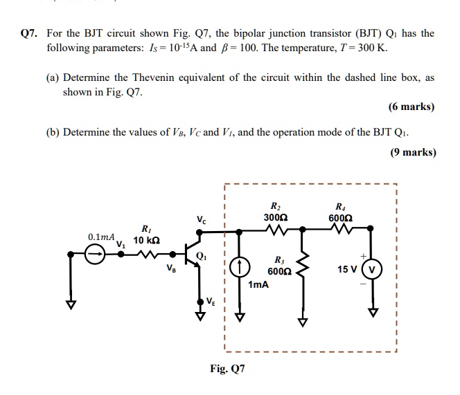 SOLVED: Q7. For the BJT circuit shown Fig. Q7, the bipolar junction transistor (BJT) Q: has the ...
