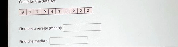 SOLVED: Consider the data set Find the average(mean: Find the median SOLVED: Consider the data set Find the average(mean: Find the median