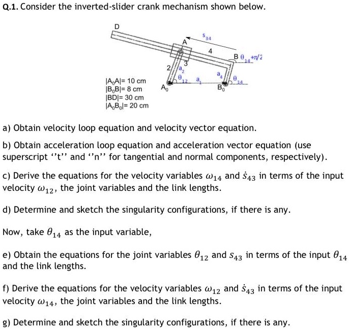 SOLVED: Q.1. Consider the inverted-slider crank mechanism shown below. a) Obtain velocity loop ...