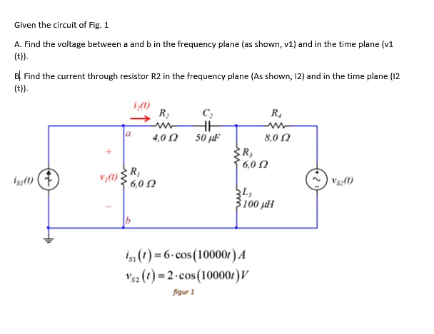 Given the circuit of Fig. 1 A. Find the voltage between a and b in the frequency plane (as shown ...