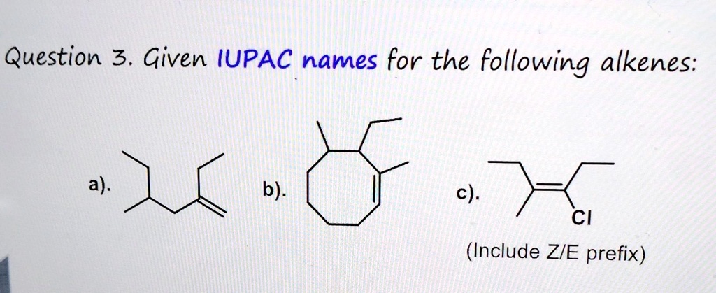 SOLVED: Give IUPAC names for the following alkenes: Question 3. Given IUPAC names for the ...